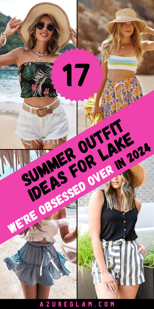 Summer 2024 Lake Fashion: Top 17 Outfit Ideas for Chic Lakeside Vibes