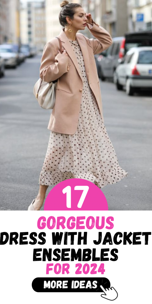 Chic 2024 Guide: 17 Trendsetting Dress and Jacket Combos for Every Occasion